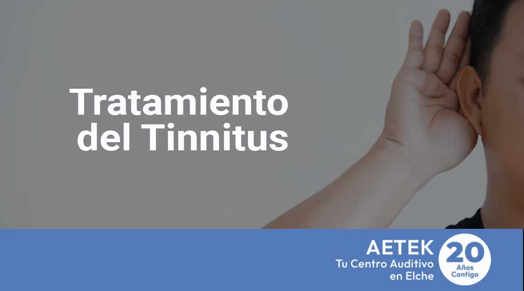 Tratamiento del Tinnitus | tu AETEK centro auditivo en ELCHE
